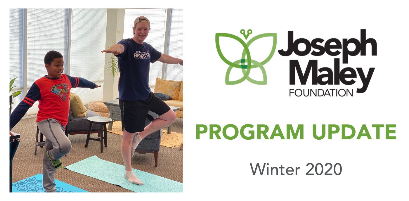 Program Update: Winter 2020 - Joseph Maley Foundation