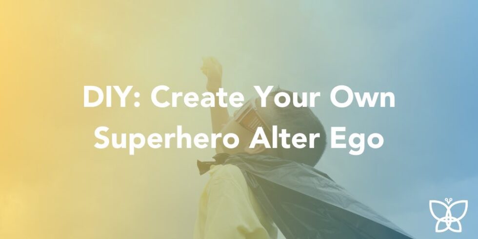 DIY: Create Your Own Superhero Alter Ego - Joseph Maley Foundation