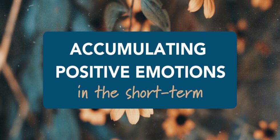 Accumulating Positive Emotions in the Short-Term - Joseph Maley Foundation